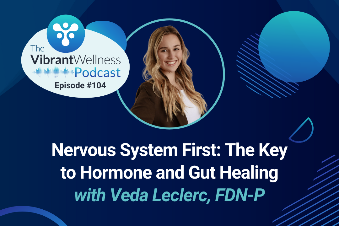 Nervous System First: The Key to Hormone and Gut Healing with Veda Leclerc, FDN-P